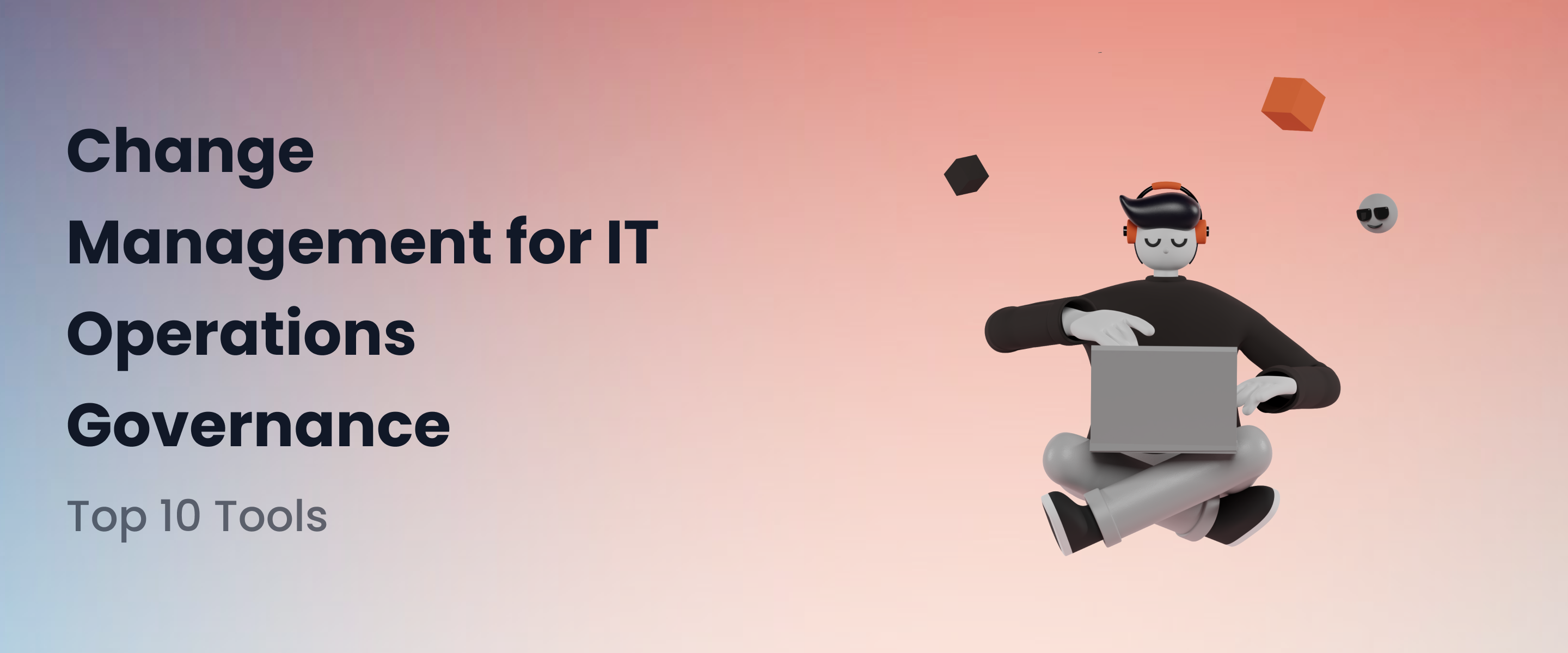 Top 10 Change Management Tools for IT Operations Governance in 2025